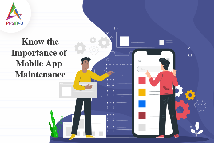 Appsinvo : Know the Importance of Mobile App Maintenance Appsinvo : Know the Importance of Mobile App Maintenance