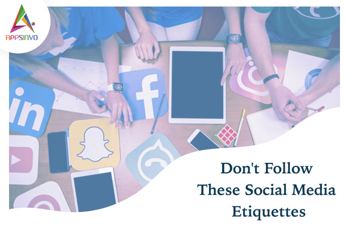 Appsinvo : Don't Follow These Social Media Etiquettes Appsinvo : Don't Follow These Social Media Etiquettes