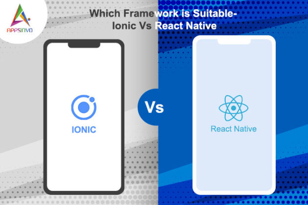 Appsinvo : Which Framework is Suitable- Ionic Vs React Native
