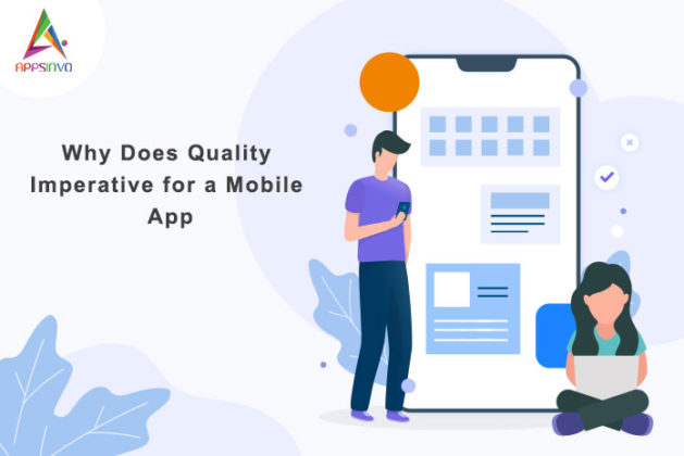 Appsinvo : Why Does Quality Imperative for a Mobile App Appsinvo : Why Does Quality Imperative for a Mobile App