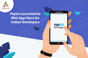 Appsinvo : Paytm Launched its Mini App Store for Indian Developers