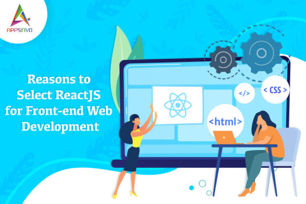 Appsinvo : Reasons to Select ReactJS for Front-end Web Development
