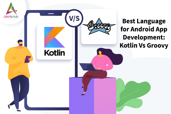 Appsinvo : Best Language for Android App Development: Kotlin Vs Groovy Appsinvo : Best Language for Android App Development: Kotlin Vs Groovy