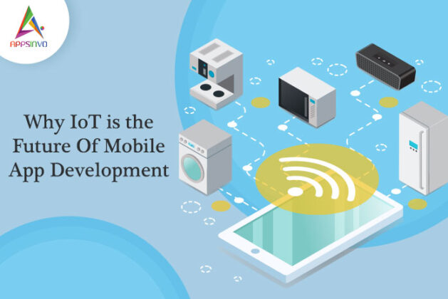 Appsinvo Blog : Why IoT is the Future Of Mobile App Development?