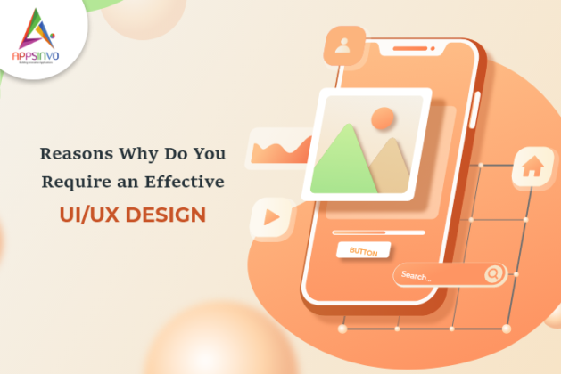 Appsinvo : Reasons Why Do You Require an Effective UI/UX Design