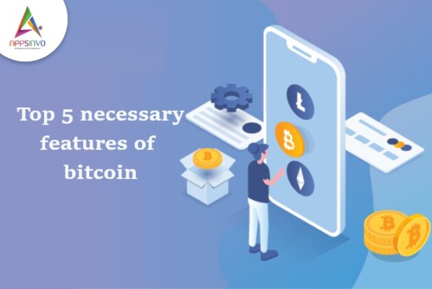 Appsinvo : Top 5 Necessary Features of Bitcoin