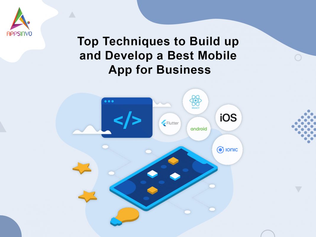 Top Techniques to Build up and Develop a Best Mobile App for Business